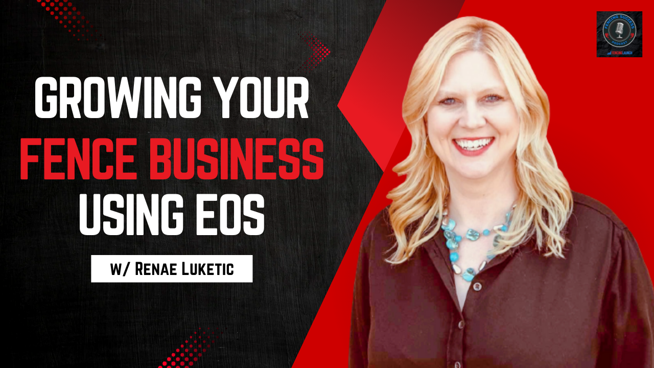 Growing Your Fence Business Using EOS with Renae Luketic - FencingLaunch